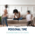 How to Make Personal Time as a Mom - Hands On As We Grow®