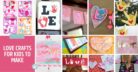 20 LOVE Activities & Crafts for Preschoolers to Make with Love